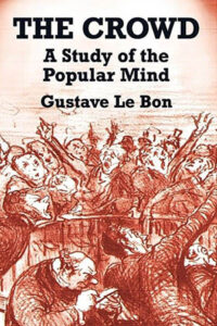 The Crowd: A Study of the Popular Mind (Gustave Le Bon) - The Worthy ...
